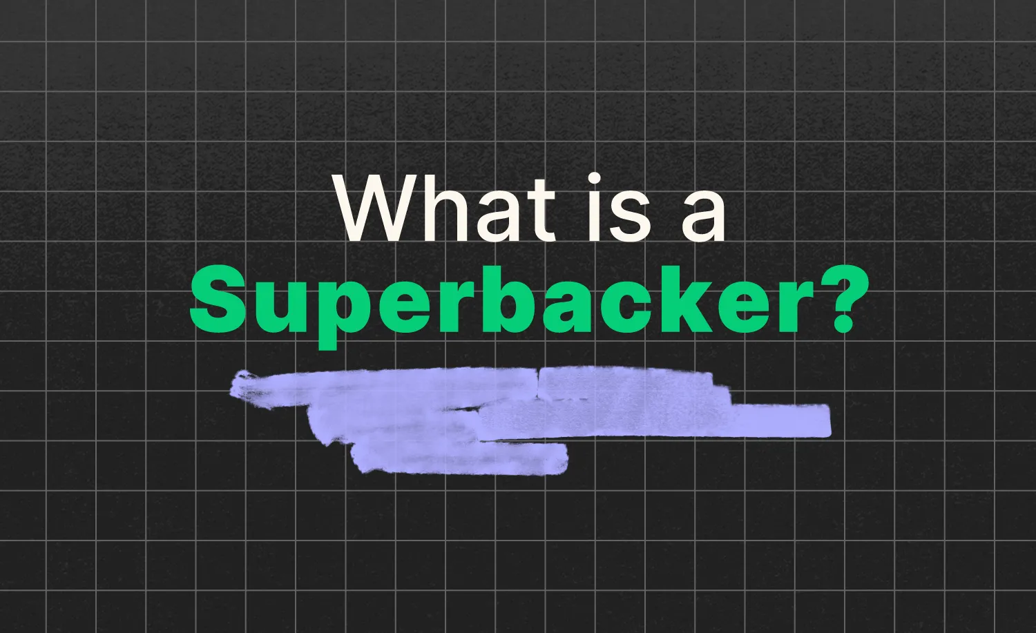 Top 5 Reasons to Become a Kickstarter Superbacker