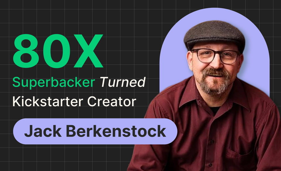 Superbacker to Creator: Jack Berkenstock’s Journey